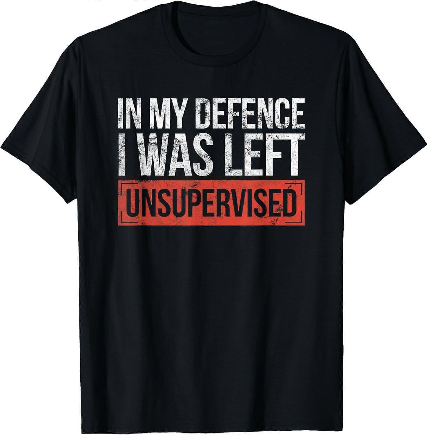 In My Defence I Was Left Unsupervised Funny sayings T-Shirt TX1059 ...