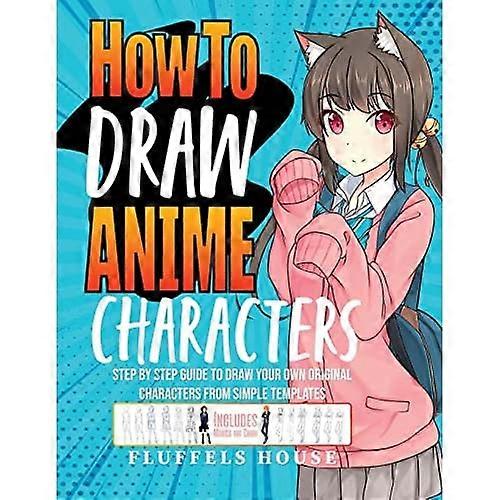 How to Draw Anime Characters: Step by Step Guide to Draw Your Own ...