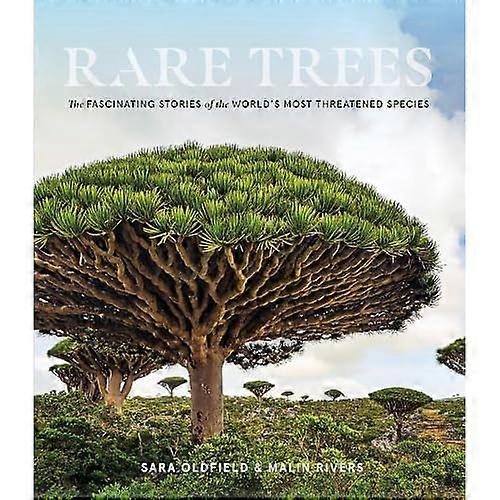 Rare Trees: The Fascinating Stories of the World's Most Threatened ...