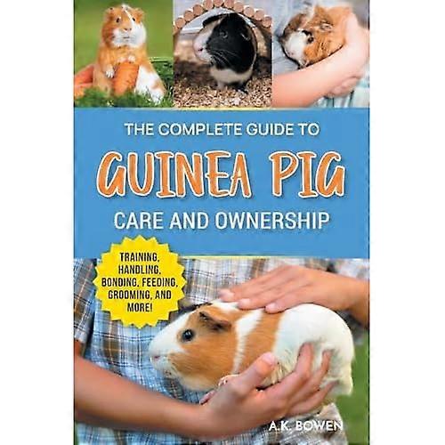 The Complete Guide to Guinea Pig Care and Ownership: Covering Breeds ...
