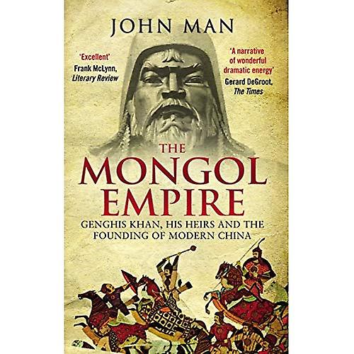The Mongol Empire: Genghis Khan, his heirs and the founding of modern ...