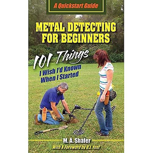 Metal Detecting For Beginners: 101 Things I Wish I'd Known When I Started (QuickStart Guides ...