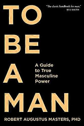 To Be A Man: A Guide to True Masculine Power | Fruugo UK