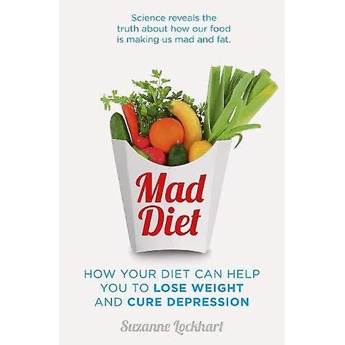 Mad Diet: How your diet can help you to lose weight and cure depression ...