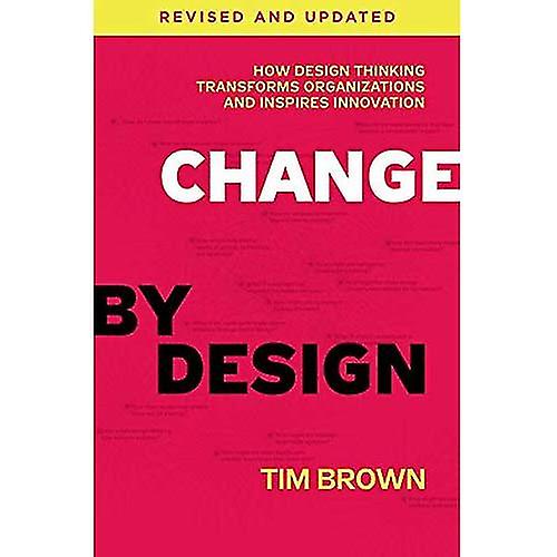 Change by Design, Revised and Updated: How Design Thinking Transforms ...