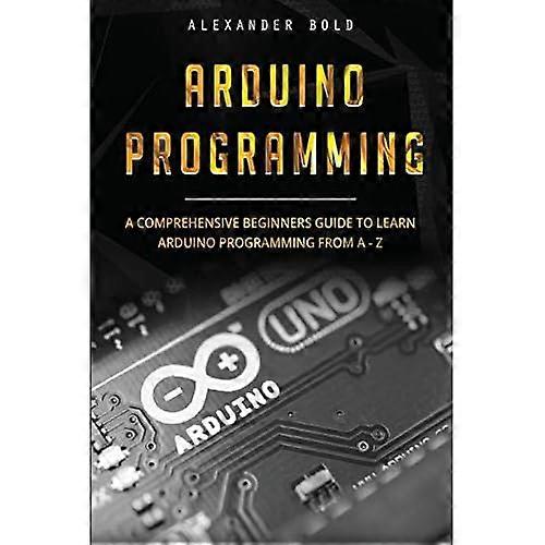 Arduino Programming: A Comprehensive Beginner's Guide to Learn Arduino ... Arduino Programming: A Comprehensive Beginner's Guide to Learn Arduino ...