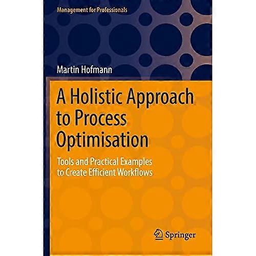 A Holistic Approach to Process Optimisation: Tools and Practical ...