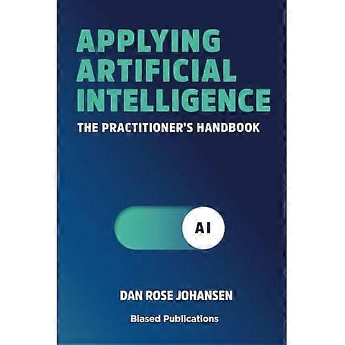 Applying Artificial Intelligence: The Practitioner's Handbook | Fruugo UK