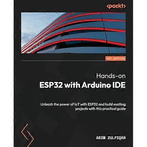 Hands-on ESP32 with Arduino IDE: Unleash the power of IoT with ESP32 to ... Hands-on ESP32 with Arduino IDE: Unleash the power of IoT with ESP32 to ...