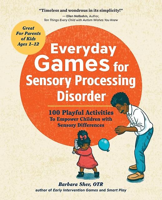 Everyday Games for Sensory Processing Disorder 100 Playful Activities ...