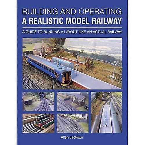 Building and Operating a Realistic Model Railway: A Guide to Running a ...
