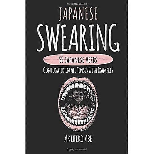 Japanese Swearing: 55 Japanese Verbs Conjugated in All Tenses with ...