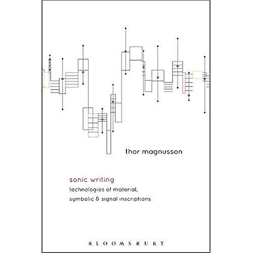 Sonic Writing: Technologies of Material, Symbolic, and Signal ...