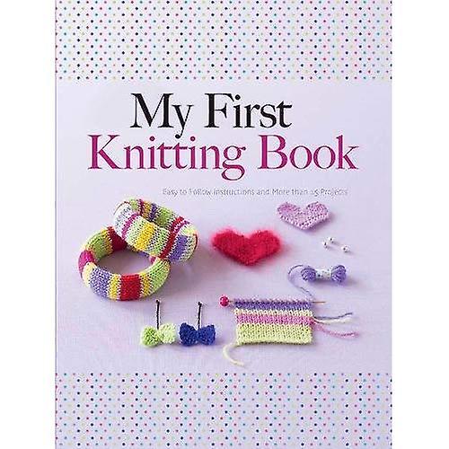 My First Knitting Book: Easy to Follow Instructions and More Than 15 ...