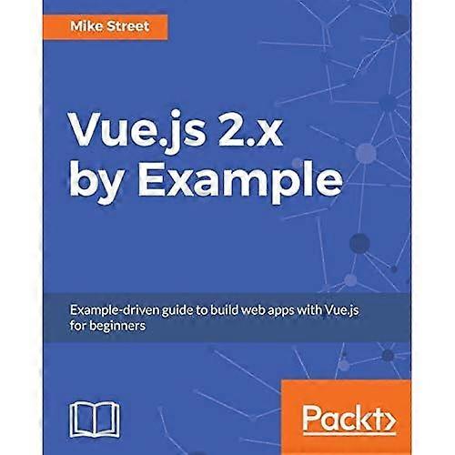 Vue.js 2.x by Example: Example-driven guide to build web apps with Vue.js for beginners | Fruugo UK