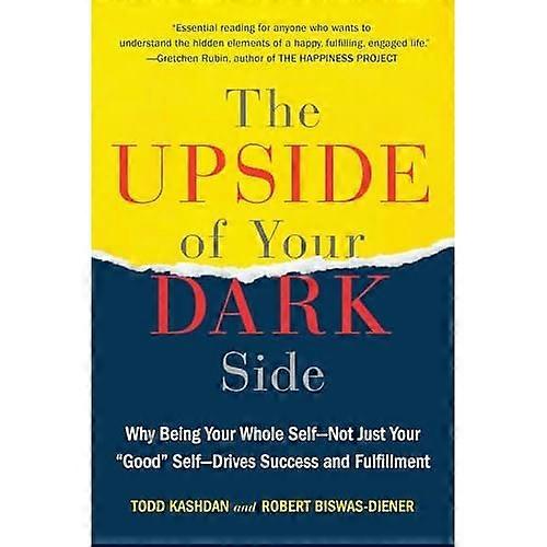 The Upside of Your Dark Side: Why Being Your Whole Self--Not Just Your ...
