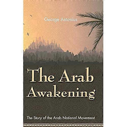 The Arab Awakening: The Story of the Arab National Movement | Fruugo UK