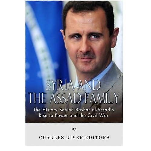 Syria and the Assad Family: The History Behind Bashar al-Assad's Rise ...