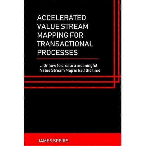 Accelerated Value Stream Mapping for Transactional Processes: ....or ...