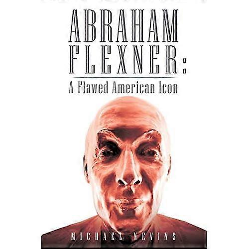 Abraham Flexner: a Flawed American Icon | Fruugo UK