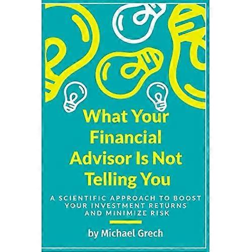 What Your Financial Advisor Is Not Telling You: A Scientific Approach ...