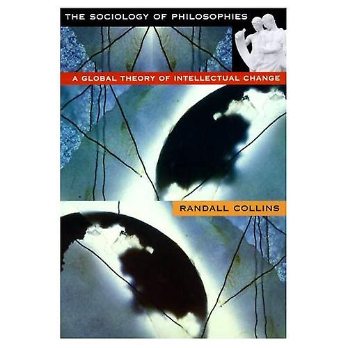 The Sociology of Philosophies: A Global Theory of Intellectual Change ...