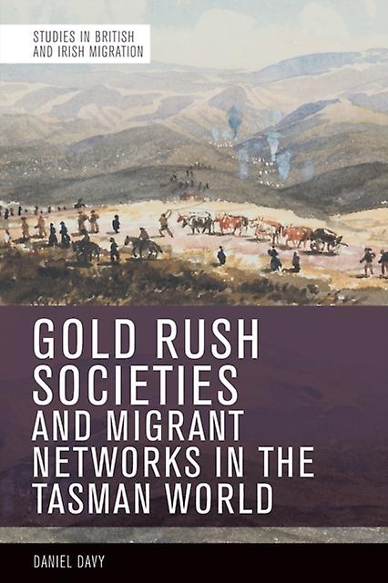 Gold Rush Societies Environments And Migrant Networks In The Tasman ...