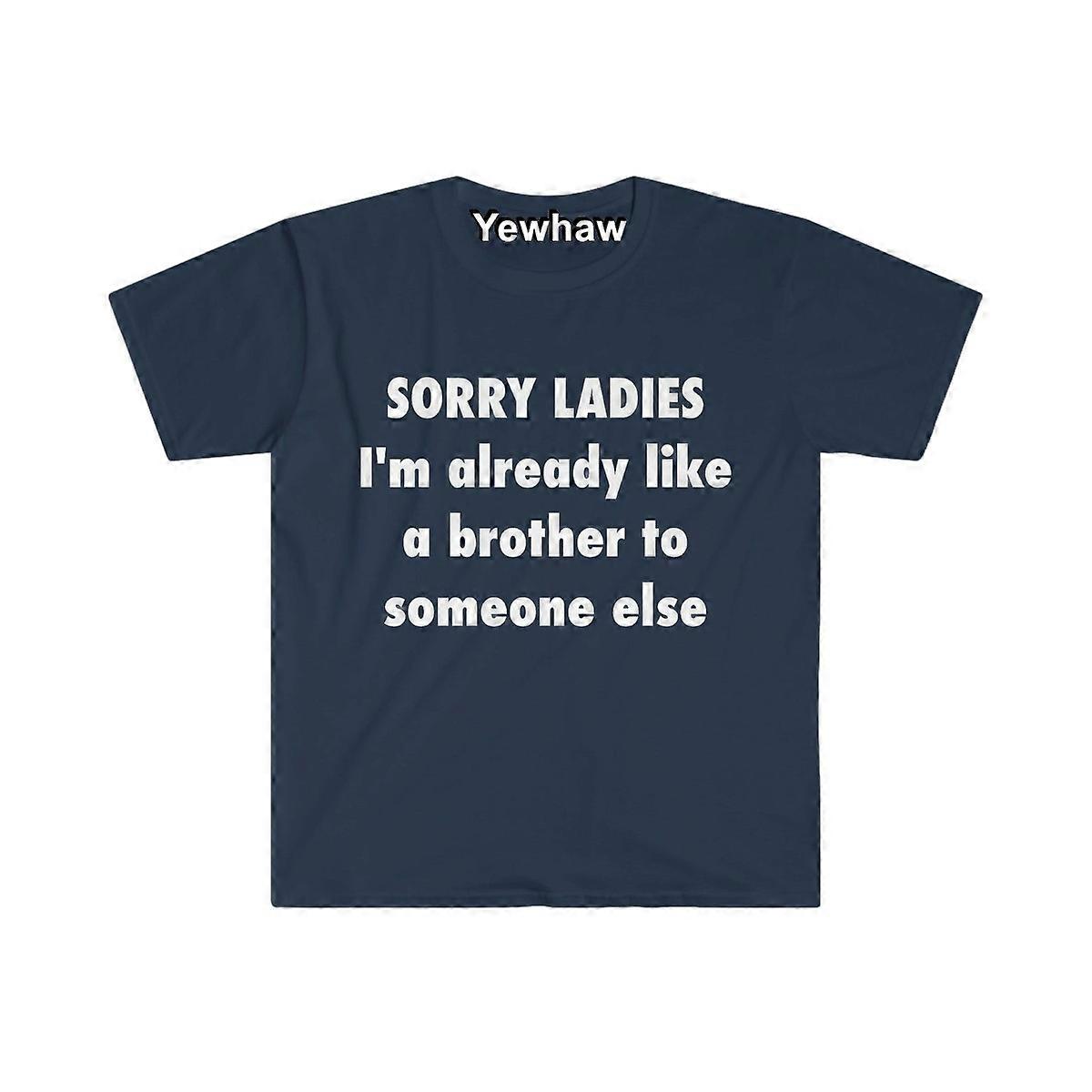 SORRY LADIES I'm Already Like a Brother to Someone Else Funny Meme T ...
