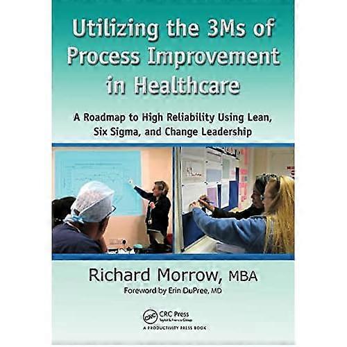 Utilizing the 3Ms of Process Improvement in Healthcare: A Roadmap to ...