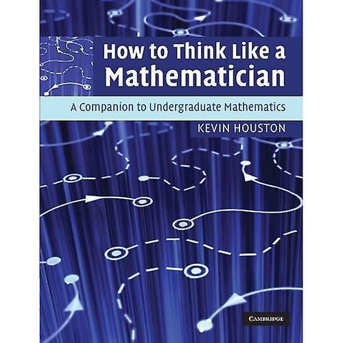 How to Think Like a Mathematician: A Companion to Undergraduate ...