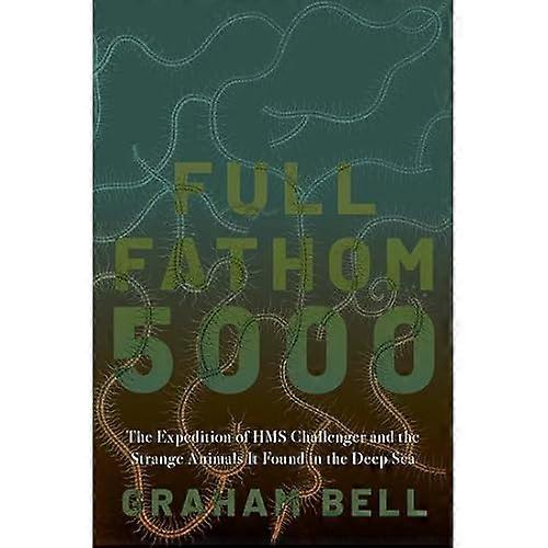 Full Fathom 5000: The Expedition of the HMS Challenger and the Strange ...