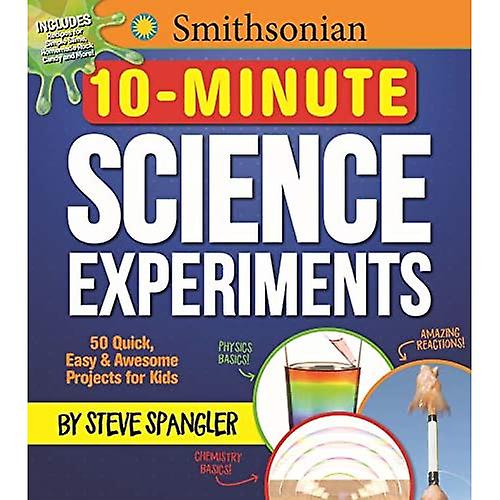 Smithsonian 10-Minute Science Experiments: 50+ quick, easy and awesome ...