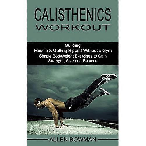 Calisthenics Workout: Building Muscle & Getting Ripped Without a Gym ...