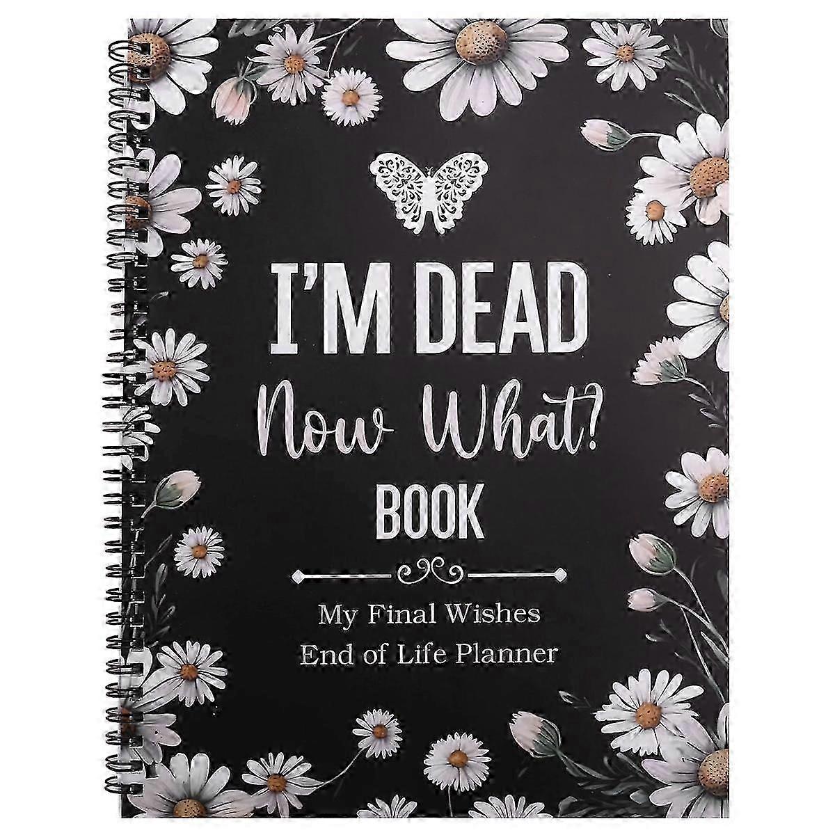 I'm Dead Now What Book My Final Wishes End Of Life Planner A Simple ...