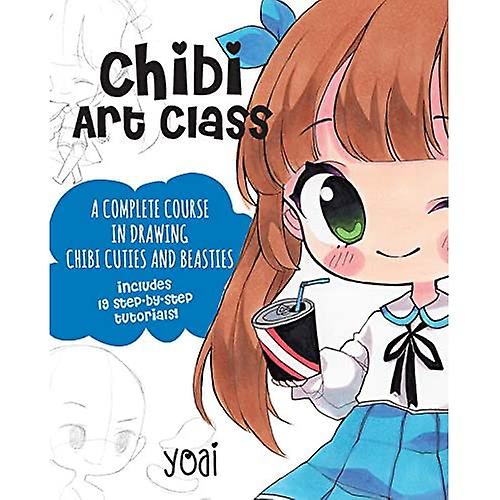 Chibi Art Class: A Complete Course in Drawing Chibi Cuties and Beasties ...