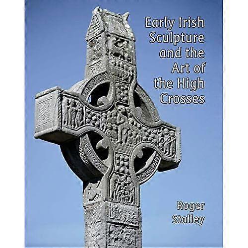 Early Irish Sculpture and the Art of the High Crosses | Fruugo UK