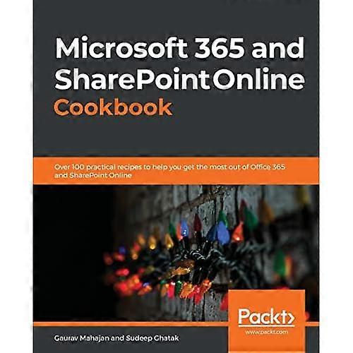 Microsoft 365 and SharePoint Online Cookbook: Over 100 practical recipes to help you get the ...