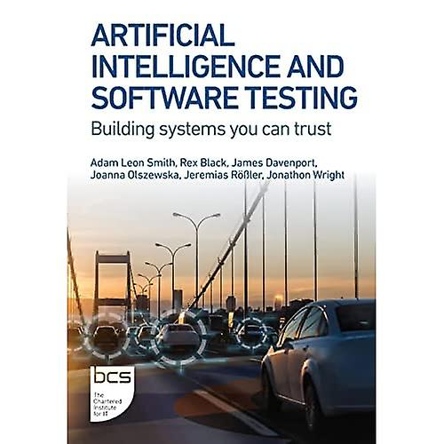Artificial Intelligence and Software Testing: Building systems you can ...