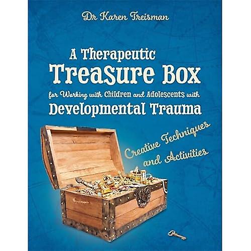 A Therapeutic Treasure Box for Working with Children and Adolescents with Developmental Trauma ...