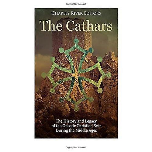 The Cathars: The History and Legacy of the Gnostic Christian Sect ...