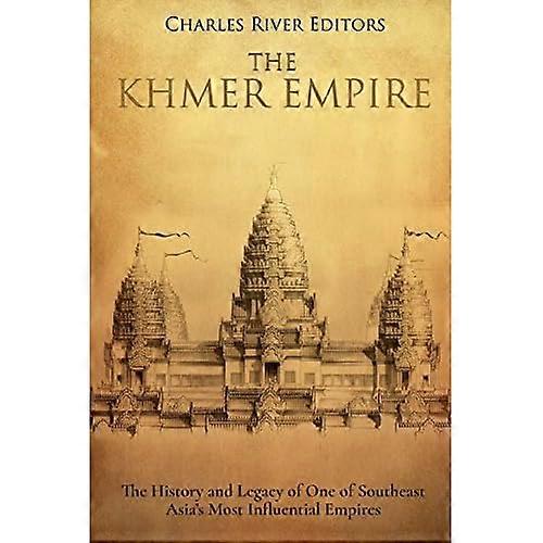 The Khmer Empire: The History and Legacy of One of Southeast Asia's ...