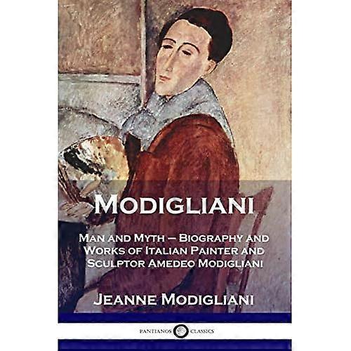 Modigliani: Man and Myth - Biography and Works of Italian Painter and ...
