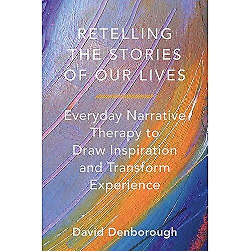 Retelling the Stories of Our Lives: Everyday Narrative Therapy to Draw ...