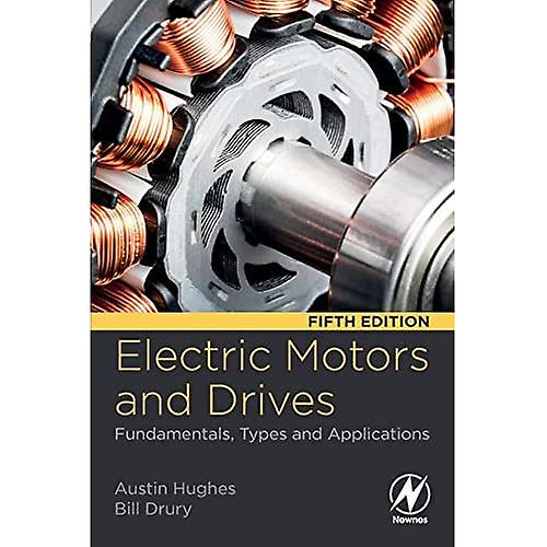 Electric Motors and Drives: Fundamentals, Types and Applications ...