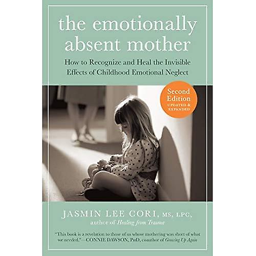 The Emotionally Absent Mother: How to Recognize and Heal the Invisible ...