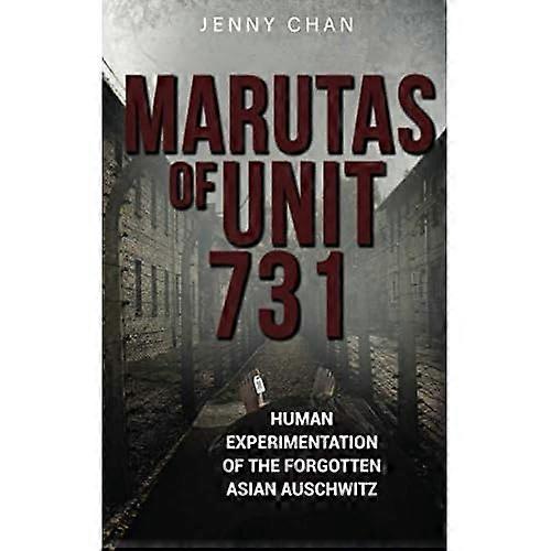 Marutas of Unit 731: Human - Experimentation of the - Forgotten Asian ...
