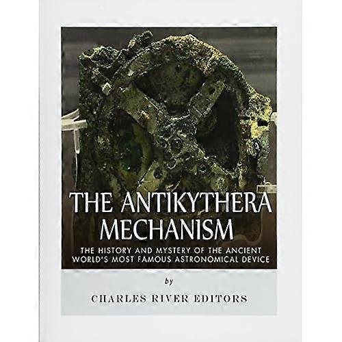 The Antikythera Mechanism: The History and Mystery of the Ancient World ...